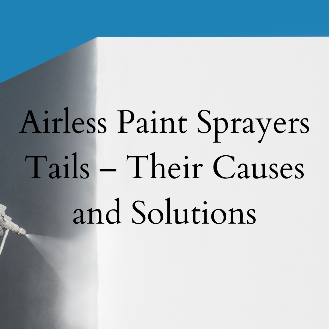 Airless Paint Sprayers Tails – Their Causes and Solutions | Pittsburgh